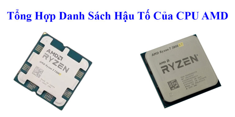 Tổng Hợp Danh Sách Hậu Tố Của CPU AMD