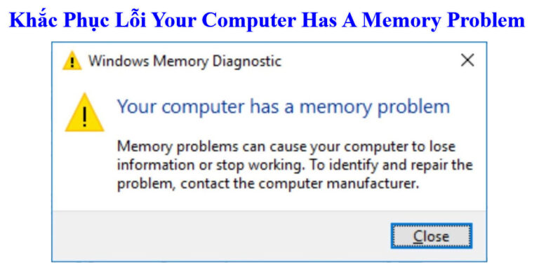 Khắc Phục Lỗi Your Computer Has A Memory Problem