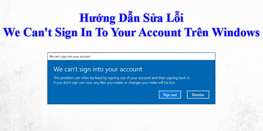 Hướng Dẫn Sửa Lỗi We Can't Sign In To Your Account Trên Windows