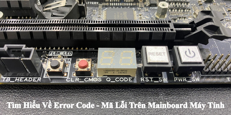 Tìm Hiểu Về Error Code - Mã Lỗi Trên Mainboard Máy Tính