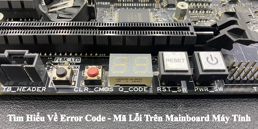 Tìm Hiểu Về Error Code - Mã Lỗi Trên Mainboard Máy Tính