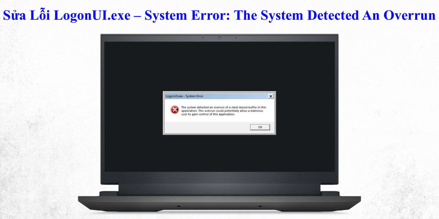 Sửa Lỗi LogonUI.exe – System Error: The System Detected An Overrun