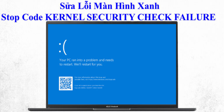 Sửa Lỗi Màn Hình Xanh Stop Code KERNEL SECURITY CHECK FAILURE